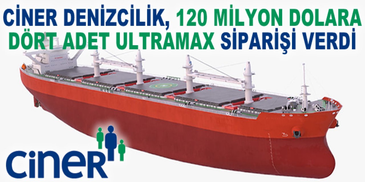 Ciner Denizcilik, 120 milyon dolara 4 Ultramax Bulker siparişi verdi